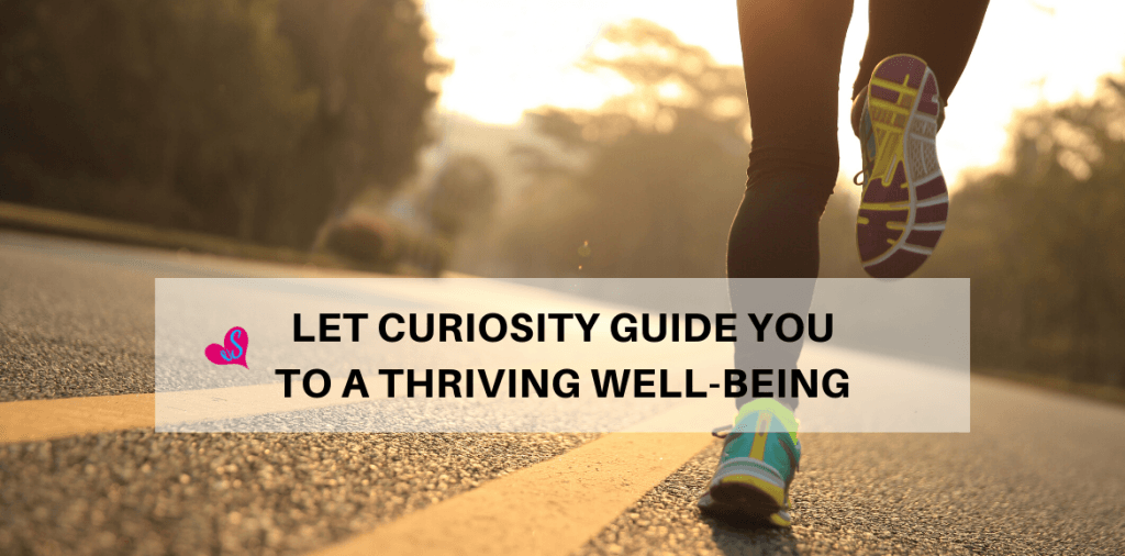Let Curiosity Guide you to a Thriving Well-Being - Evoke Strong